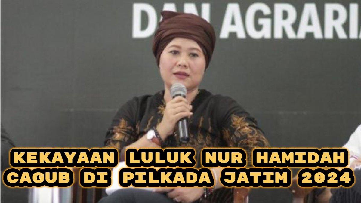 Intip Kekayaan Luluk Nur Hamidah Calon Gubernur di Pilkada Jatim 2024 ...