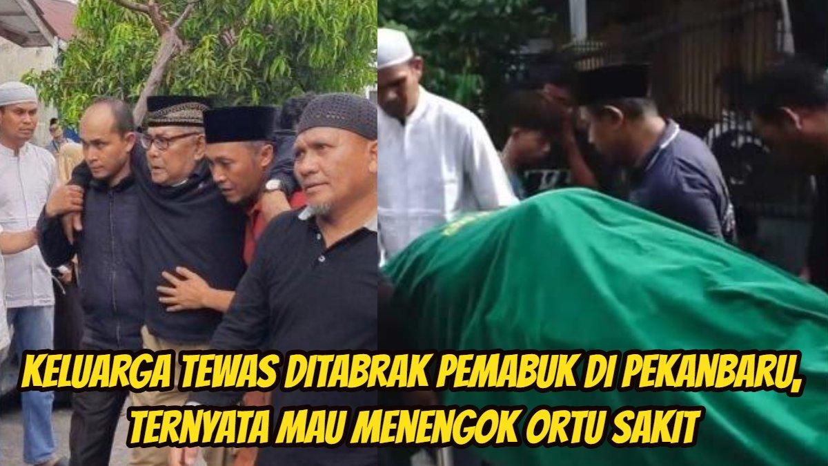Satu Keluarga Tewas Ditabrak Pemabuk di Pekanbaru, Ternyata Mau ...