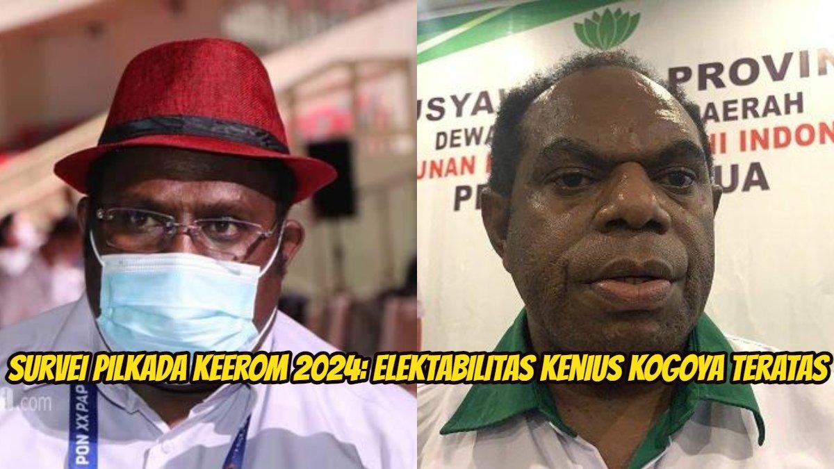 Survei Terbaru Pilkada Keerom 2024, Elektabilitas Kenius Kogoya Unggul ...