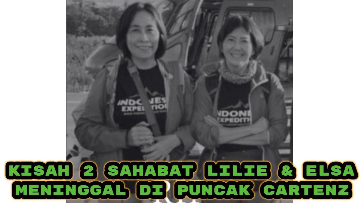 Kisah Lilie Wijayanti dan Elsa Laksono, 2 Sahabat Tewas di Puncak Cartenz, Pernah Taklukkan ...