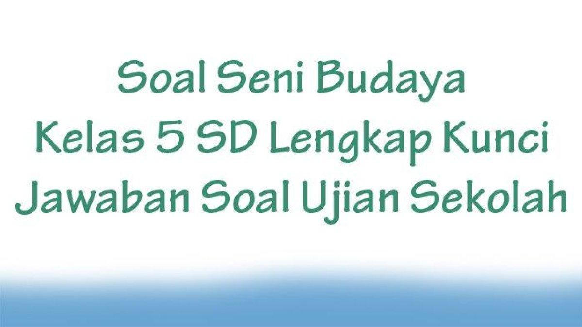 50+ Soal & Kunci Jawaban Seni Budaya Kelas 5 SD Semester 2: Alat Musik Kolintang Berasal Dari ...