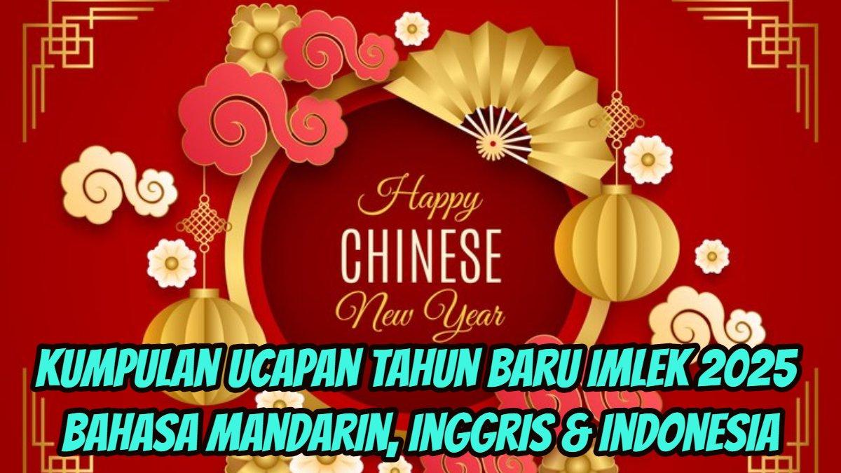 Kumpulan Ucapan Tahun Baru Imlek 2025 dalam Bahasa Mandarin, Inggris & Indonesia, Bisa untuk WA ...