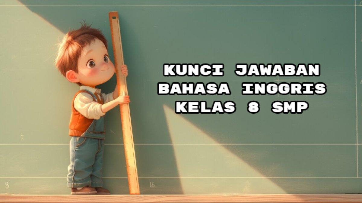 Kunci Jawaban Bahasa Inggris Kelas 8 SMP Halaman 213: Complete the ...