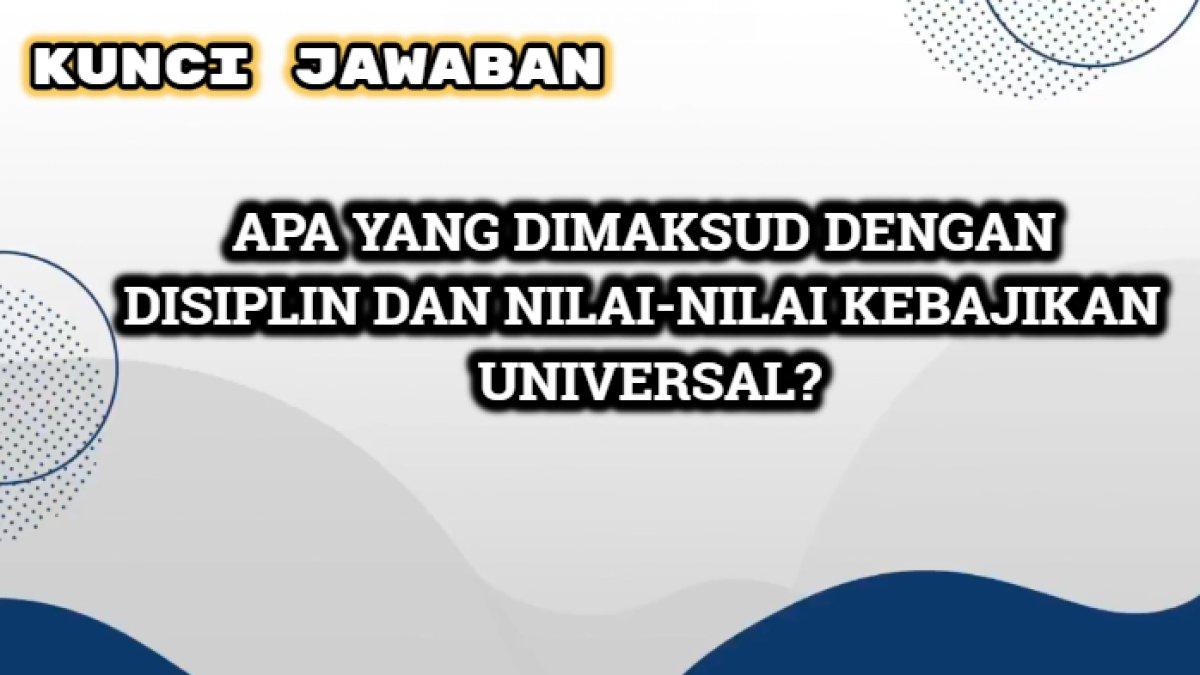 Jelaskan Apa yang Dimaksud Disiplin dan Nilai-nilai Kebajikan Universal! Ini Jawaban Terbaiknya ...