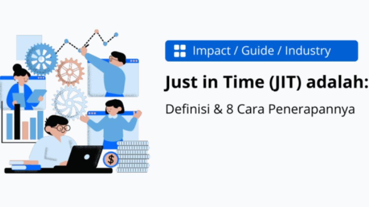 Apa yang Dimaksud Just In Time 'JIT' Processing? Apa Manfaat Utamanya? Cek Jawaban Terbaiknya ...