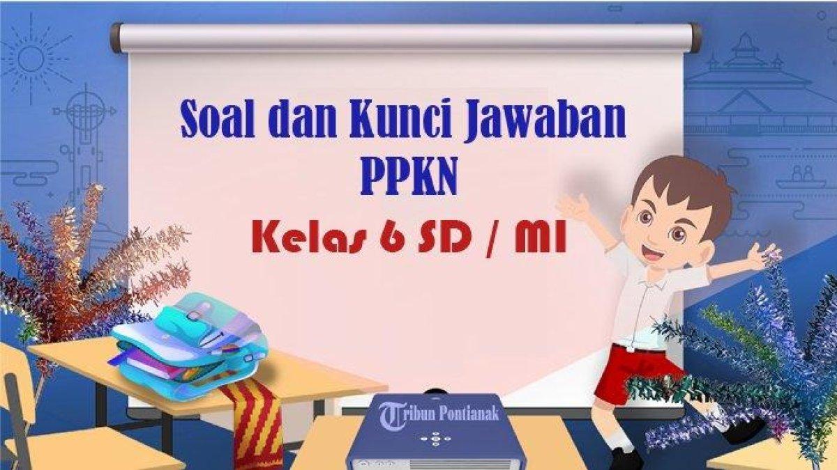 Tahukah Kalian Apa Saja Isi Soal Ulangan PPKN? Berikut Bocoran Kunci ...