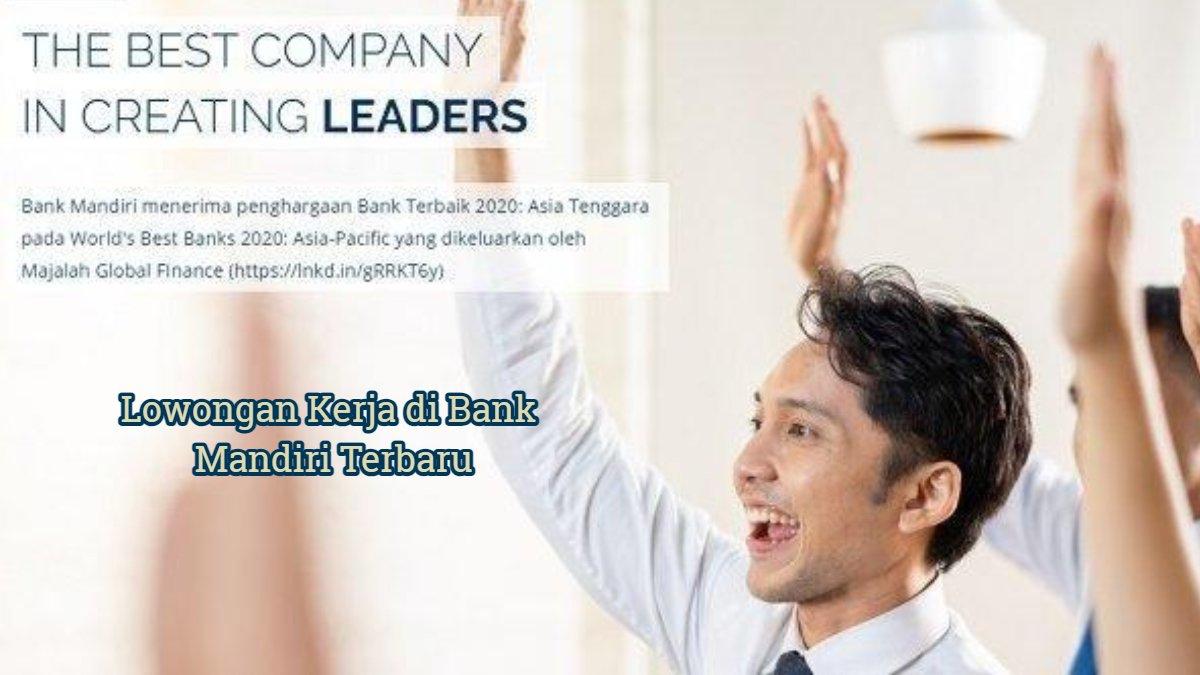 3 Posisi Penting Siap Dijabat, Bank Mandiri Buka Lowongan Kerja BUMN 2024, Lulusan SMA Boleh ...