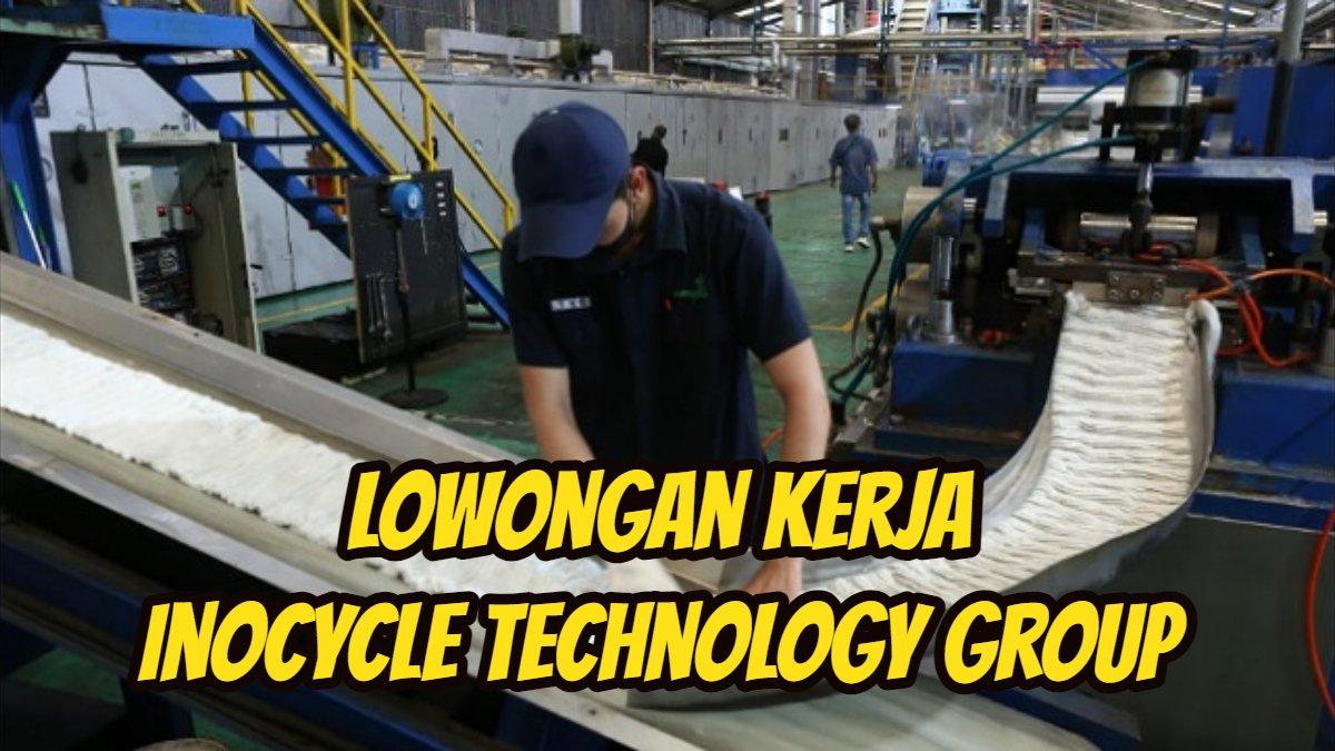 2 Perusahaan Kendari Buka Lowongan Kerja 2024, PT Inocycle Technology ...