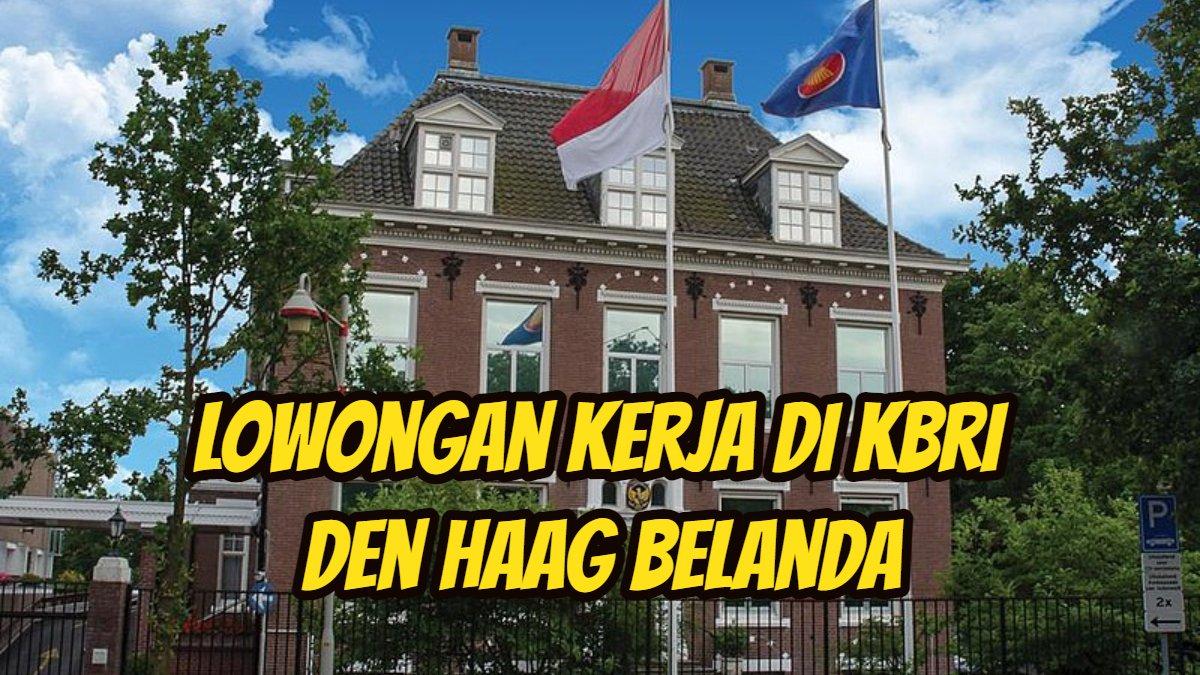 KBRI Den Haag Belanda Buka Lowongan Kerja 2024, Lulusan D4 Berbagai ...