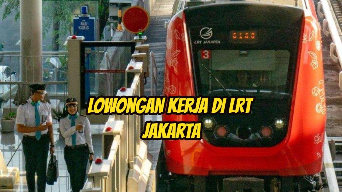 LRT Jakarta Buka Lowongan Kerja 2024, Lulusan S1 Usia 30 Tahun Masih Boleh Mendaftar ...
