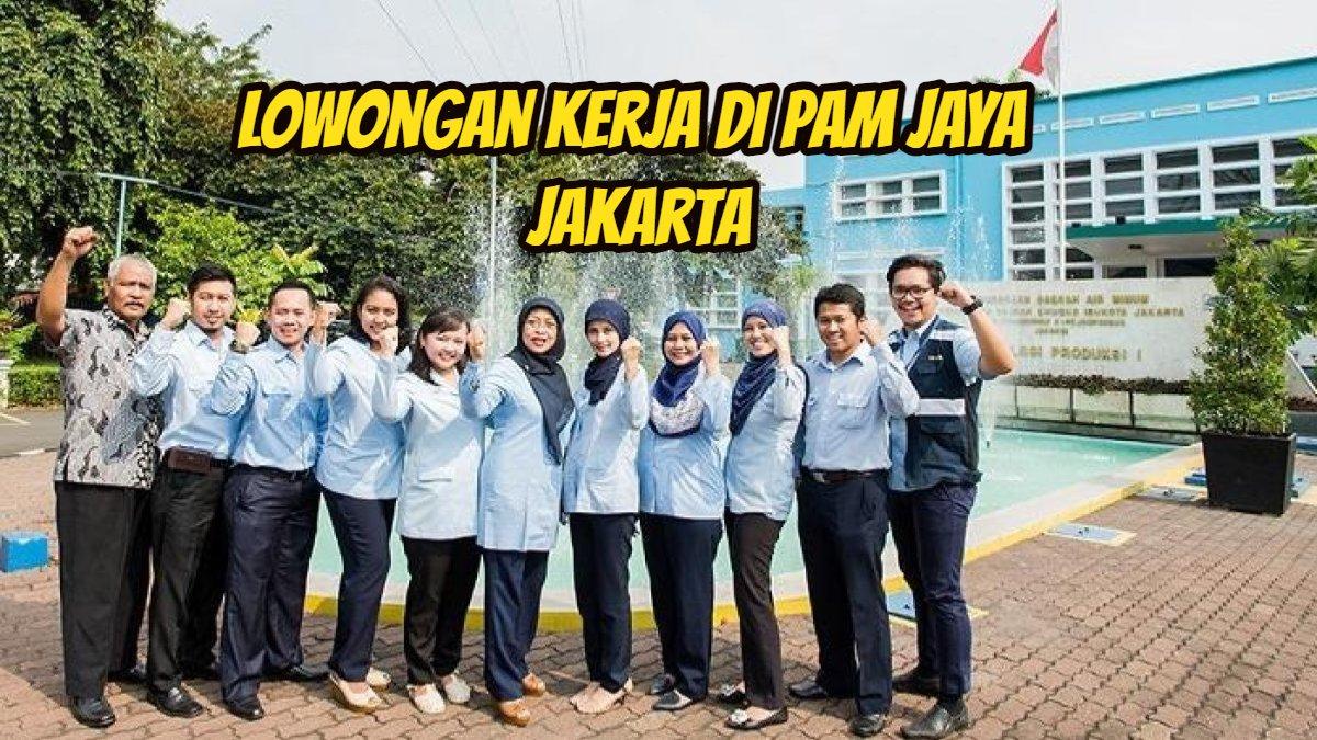 8 Posisi Dibutuhkan, PAM Jaya Buka Lowongan Kerja 2024 Penempatan Jakarta, Lulusan D3 Masih ...