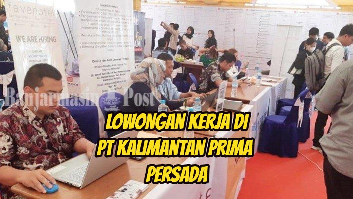 Kabar Baik PT Kalimantan Prima Persada Buka Lowongan Kerja untuk ...