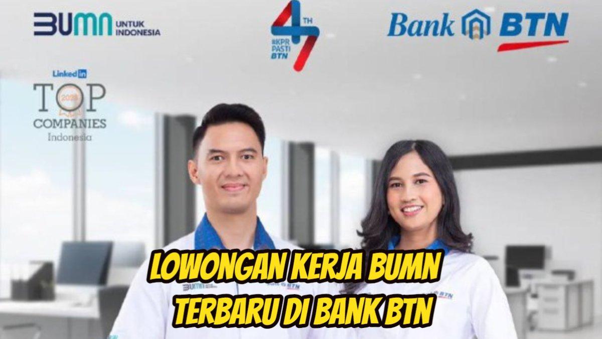 Bank BTN Buka Lowongan Kerja 2024, Lulusan S1 Fresh Graduate Boleh ...