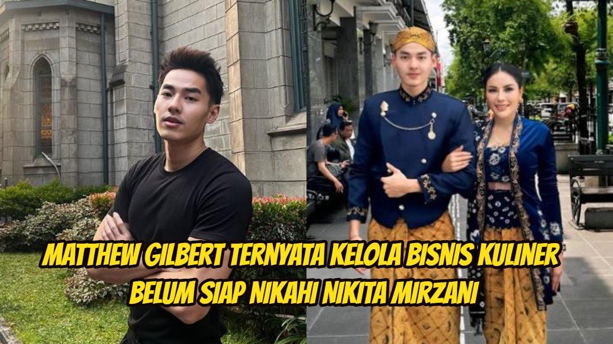 Matthew Gilbert Ternyata Kelola Bisnis Kuliner, Belum Siap Nikahi ...
