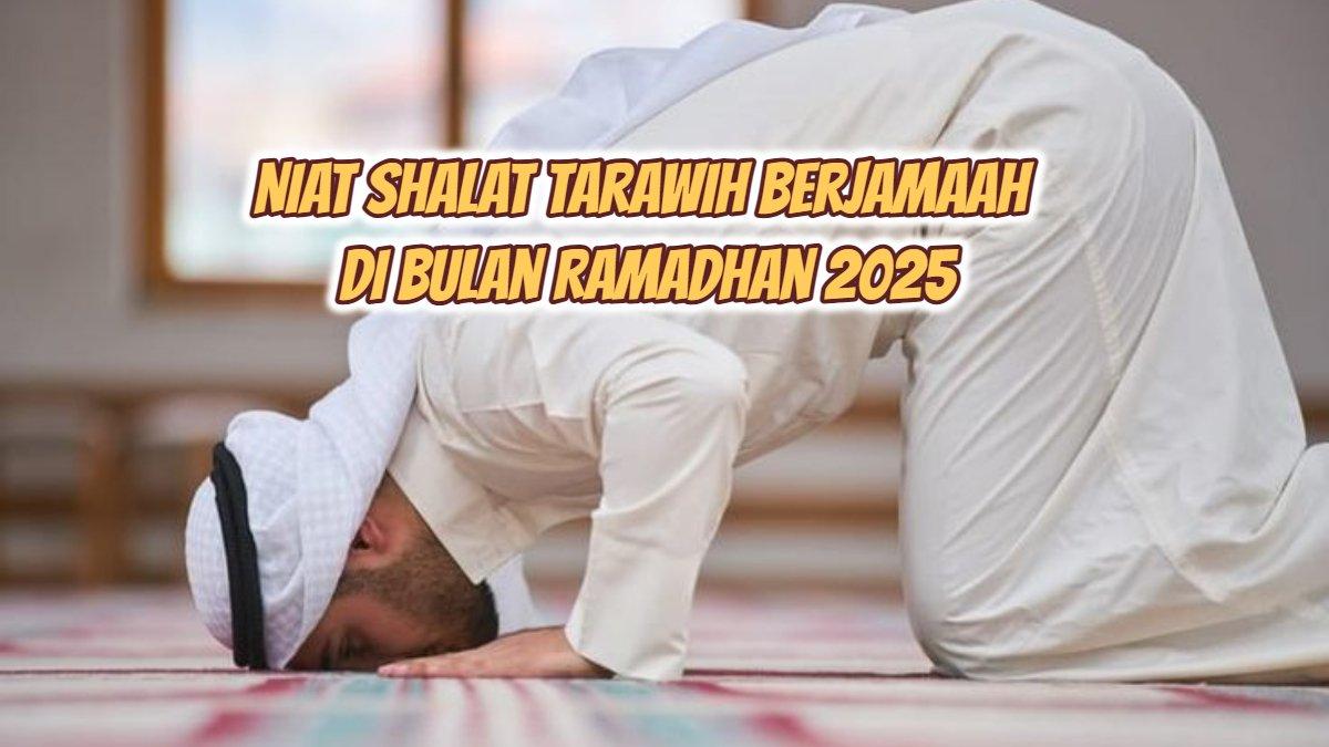 Bacaan Niat Shalat Tarawih Berjamaah saat Ramadhan 2025, Lengkap Tata ...
