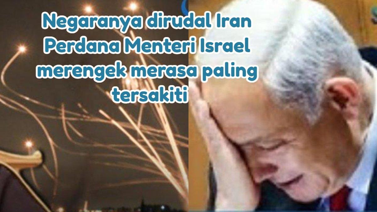 Negaranya Dirudal Iran, Perdana Menteri Israel Netanyahu Merengek ...