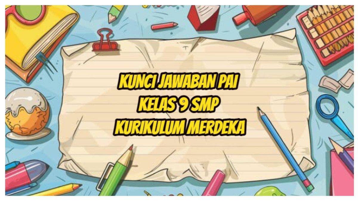 Kunci Jawaban PAI Kelas 9 SMP Halaman 234 235 236: Penyebab Timbulnya ...