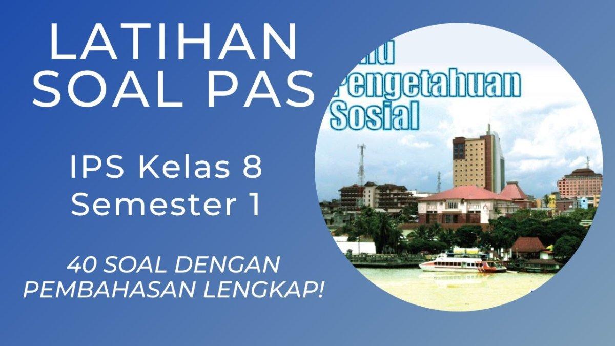 30 Soal & Kunci Jawaban PAS/UAS IPS Kelas 8 SMP/MTs Semester 1 Kurikulum Merdeka, Tahun 2023 ...