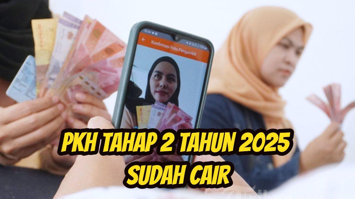 PKH Tahap 2 Tahun 2025 Sudah Cair, Ini Cara Cek Nama Penerima dan Jadwal Lengkapnya ...
