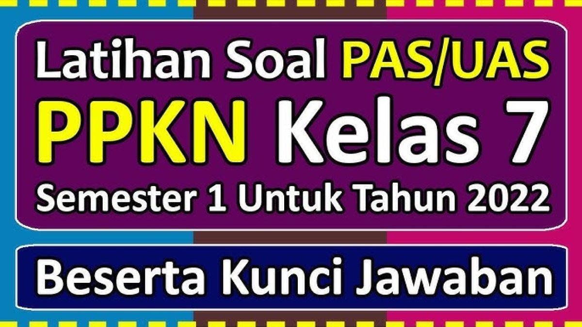 Soal & Kunci Jawaban PAS/UAS PPKN Kelas 7 SMP/MTs Semester 1 Tahun 2023 Kurikulum 2013 - Halaman ...
