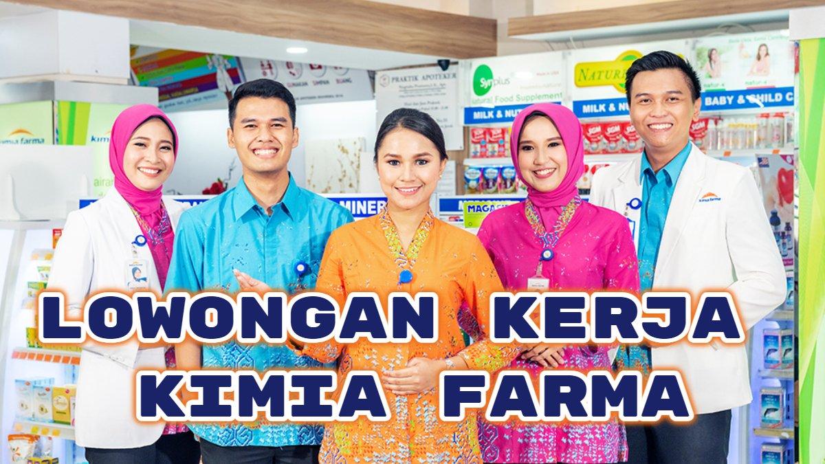 Kimia Farma Buka Lowongan Kerja 2024 Lulusan Smk Kesehatan Hingga S1