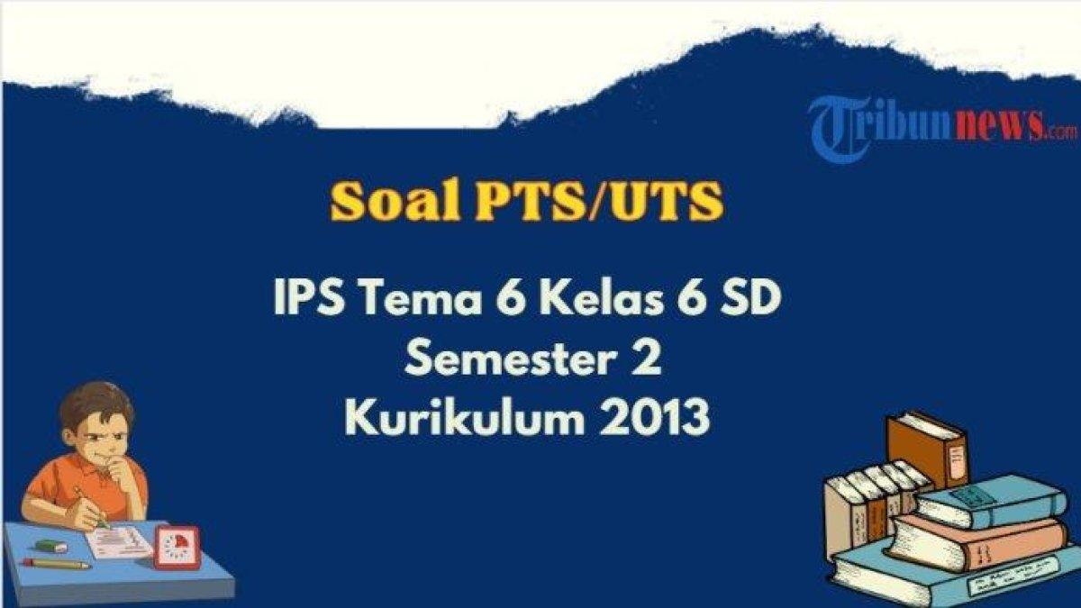 Kunci Jawaban Soal UTS/PTS IPS Tema 6 Kelas 6 : Apa Contoh Sikap yang Mencerminkan Cinta NKRI ...