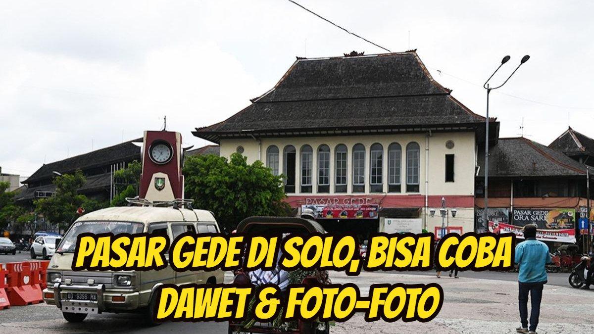 Di Solo Jateng, Ada Pasar Gede yang Legendaris, Bisa Coba Dawet & Foto ...