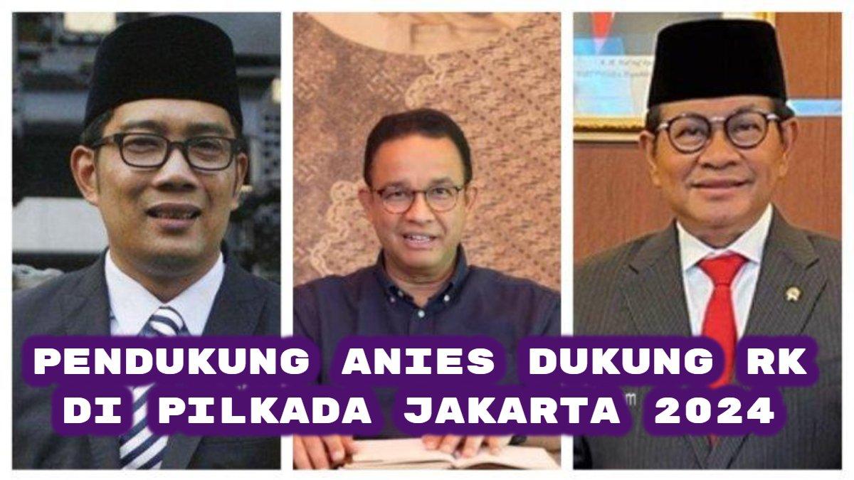 Pendukung Anies Baswedan Pilih Dukung Ridwan Kamil di Pilkada Jakarta 2024, Terjawab Alasannya ...