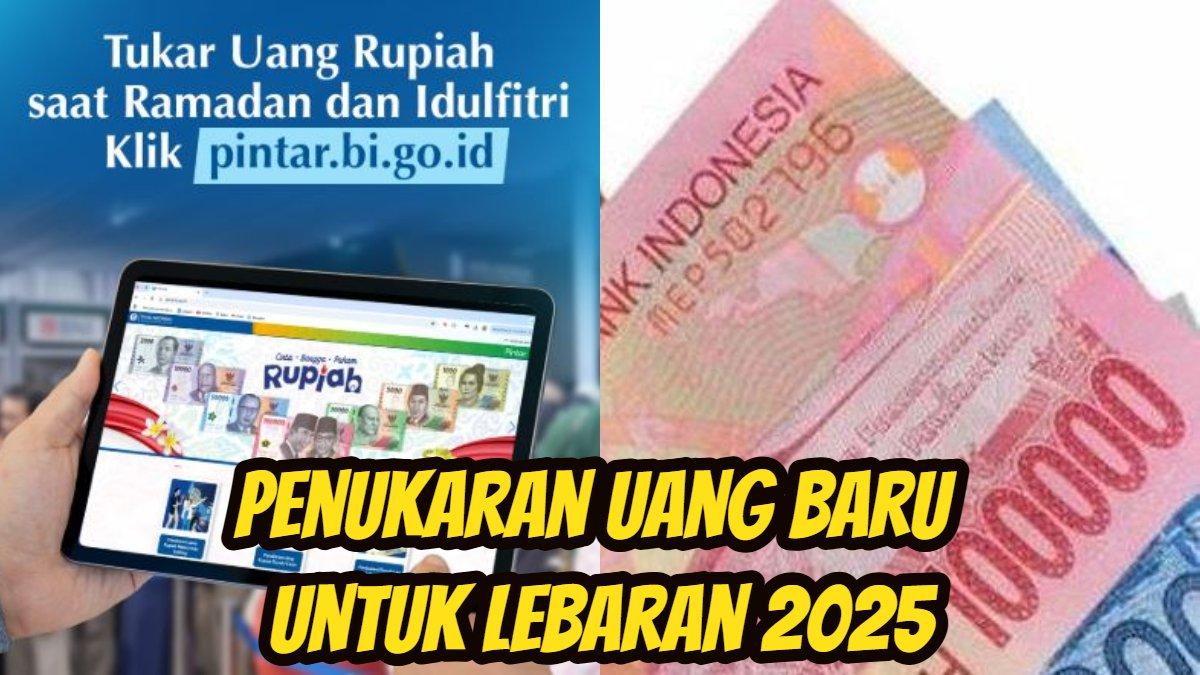 Penukaran Uang Baru untuk Lebaran 2025, Klik pintar.bi.go.id di HP, Sudah Bisa Pesan Hari Ini ...