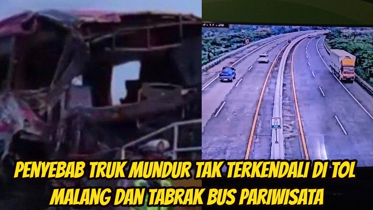 Penyebab Truk Mundur Tak Terkendali & Tabrak Bus di Tol Malang, Roda Kanan Belum Sempat Diganjal ...