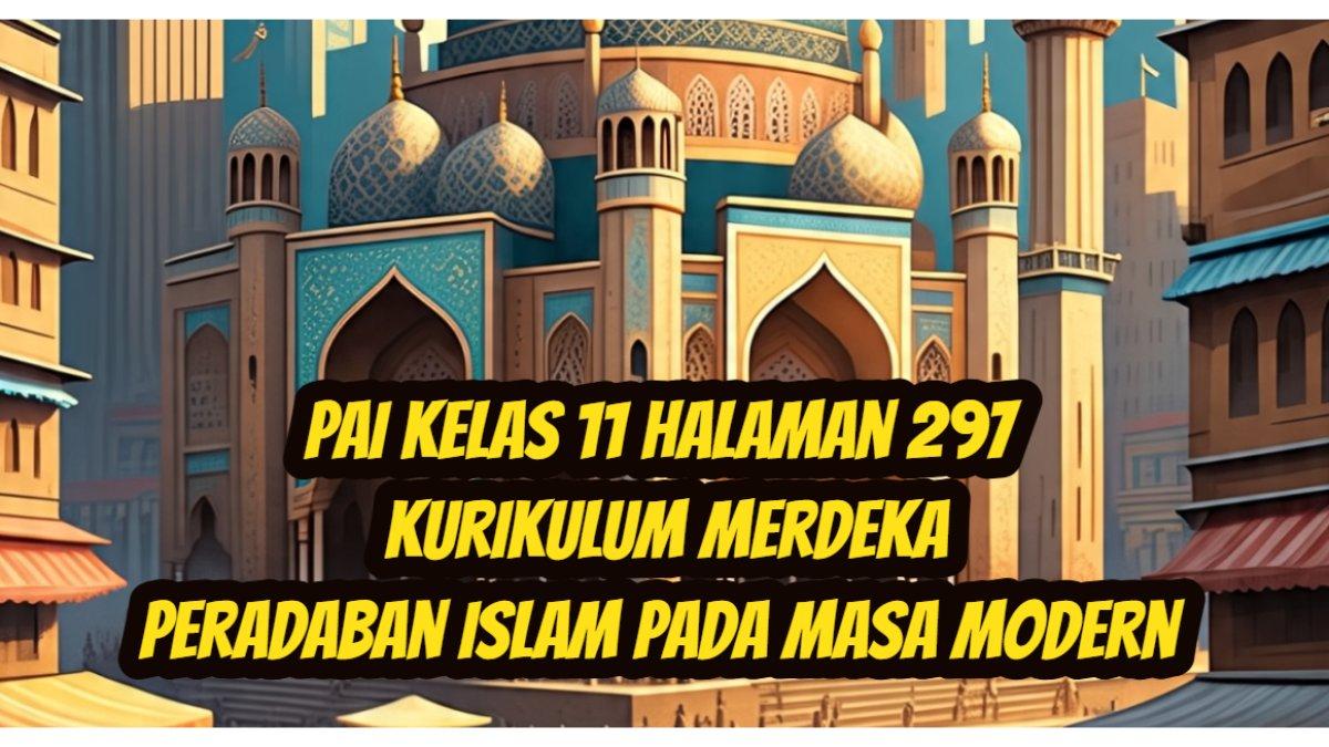 Jawaban PAI Kelas 11 Halaman 297 Kurikulum Merdeka: Peradaban Islam di ...