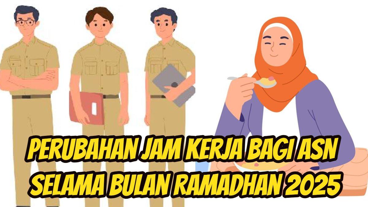 Perubahan Jam Kerja Bagi ASN Selama Bulan Ramadhan 2025 & Penerapan WFA Saat Libur Lebaran ...