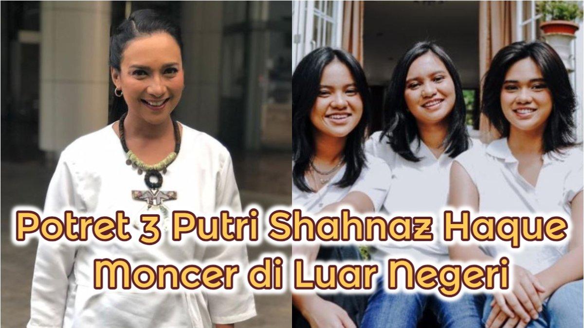 Potret 3 Putri Shahnaz Haque yang Jarang Disorot, Moncer di Luar Negeri ...