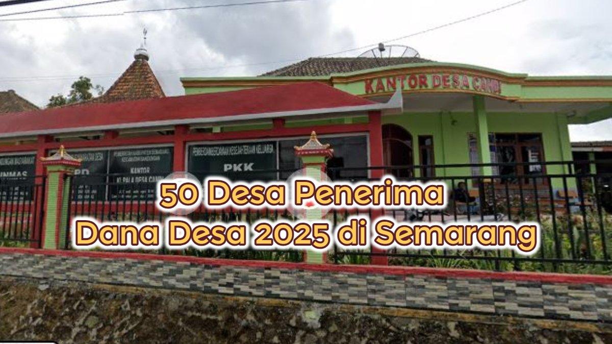 50 Nama Desa Penerima Dana Desa 2025 di Semarang Jateng, Tertinggi Desa ...