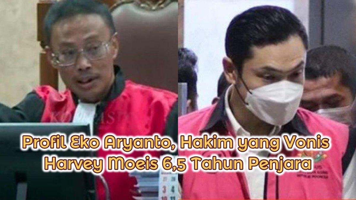 Profil Eko Aryanto, Hakim yang Vonis Harvey Moeis 6,5 Tahun Penjara, Hartanya Rp 2 M, Kini ...
