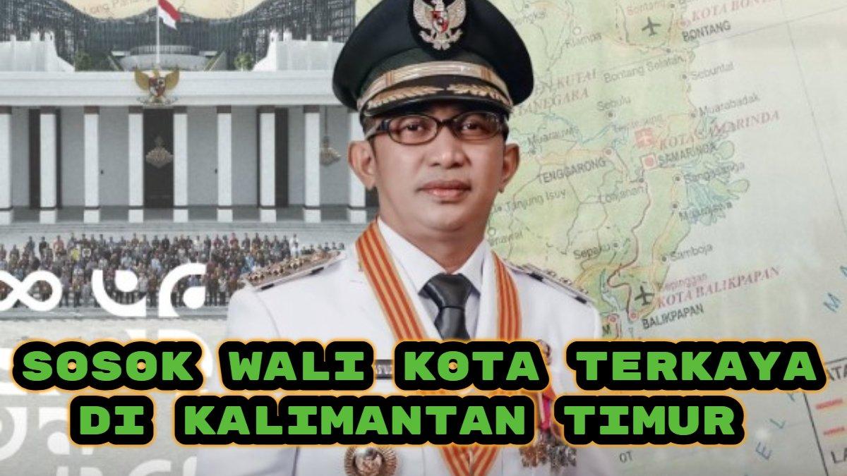 Sosok Wali Kota Terkaya di Kalimantan Timur yang Menang Pilkada 2024 ...