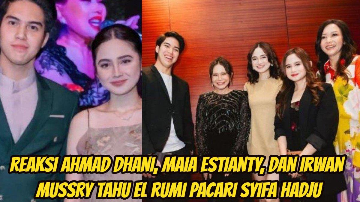 Reaksi Ahmad Dhani, Maia Estianty, dan Irwan Mussry Tahu El Rumi Pacari Syifa Hadju, Segera ...