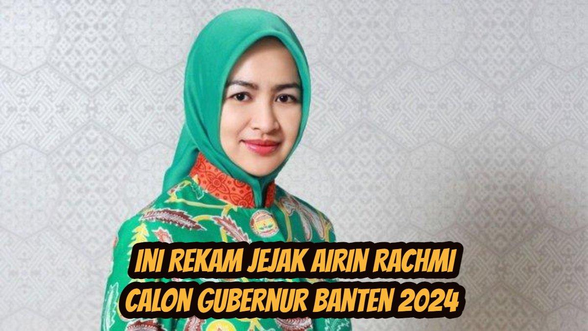 Rekam Jejak Airin Rachmi, Kandidat Kuat Calon Gubernur Banten 2024, Sempat Jadi Wali Kota ...