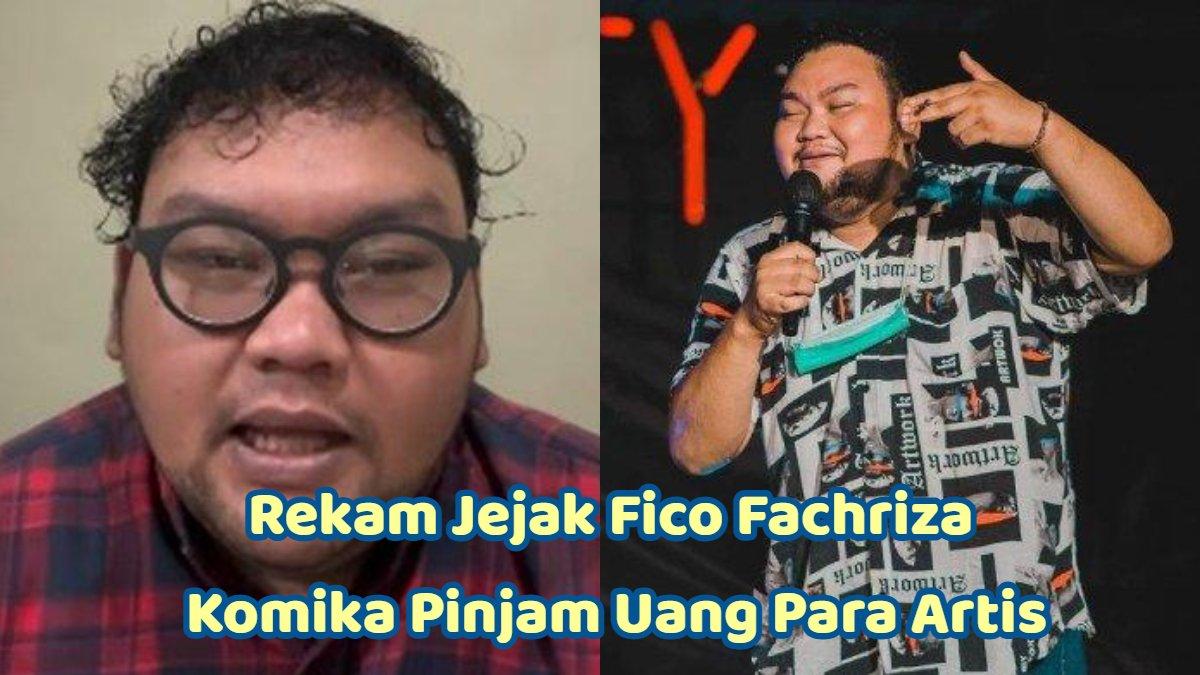Rekam Jejak Fico Fachriza Komika Pinjam Uang Para Artis, Pernah ...