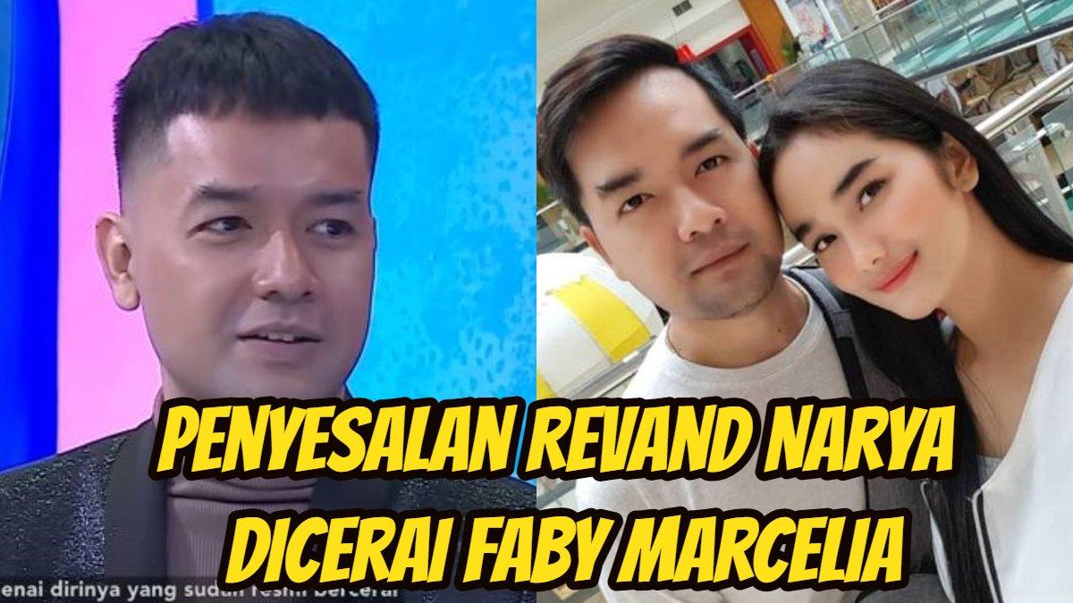 Penyesalan Revand Narya Dicerai Faby Marcelia, Sebut Terlalu Cuek, Sikapnya Berubah Setelah ...