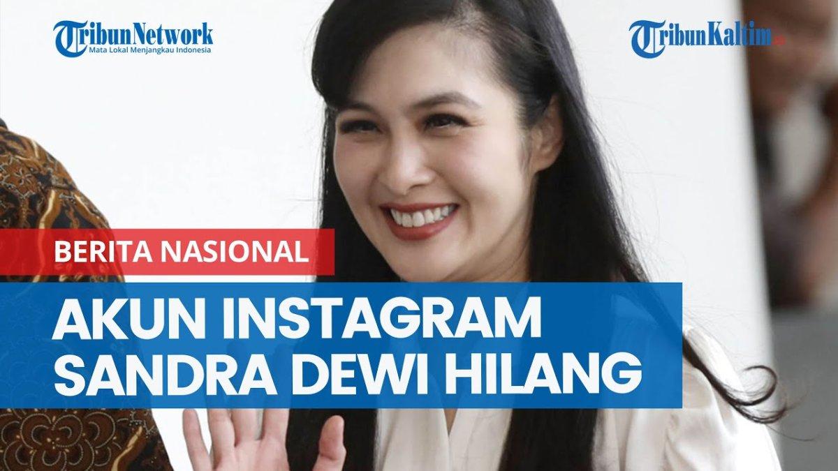 Instagramnya Hilang, Sandra Dewi Diduga Depresi Hadapi Kasus Harvey Moeis, Aktivis PHPK: Kurang ...
