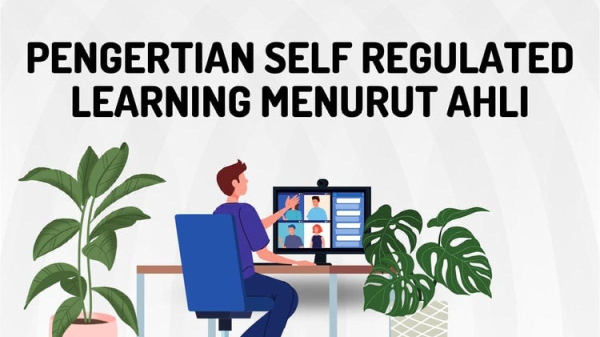 Apa Yang di Makdsud Dengan Self Regulated Learning? Berikut Menurut ...