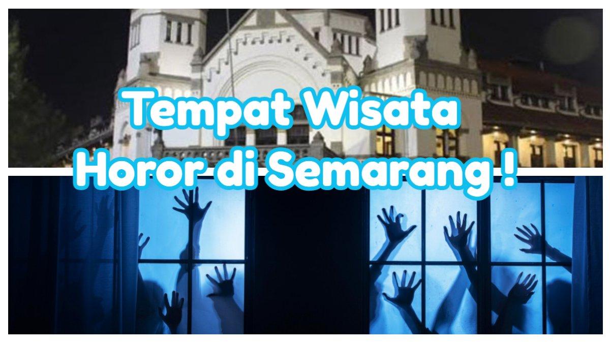 3 Tempat Wisata di Semarang Paling Horor, Orang Datang ke Tempat Ini ...