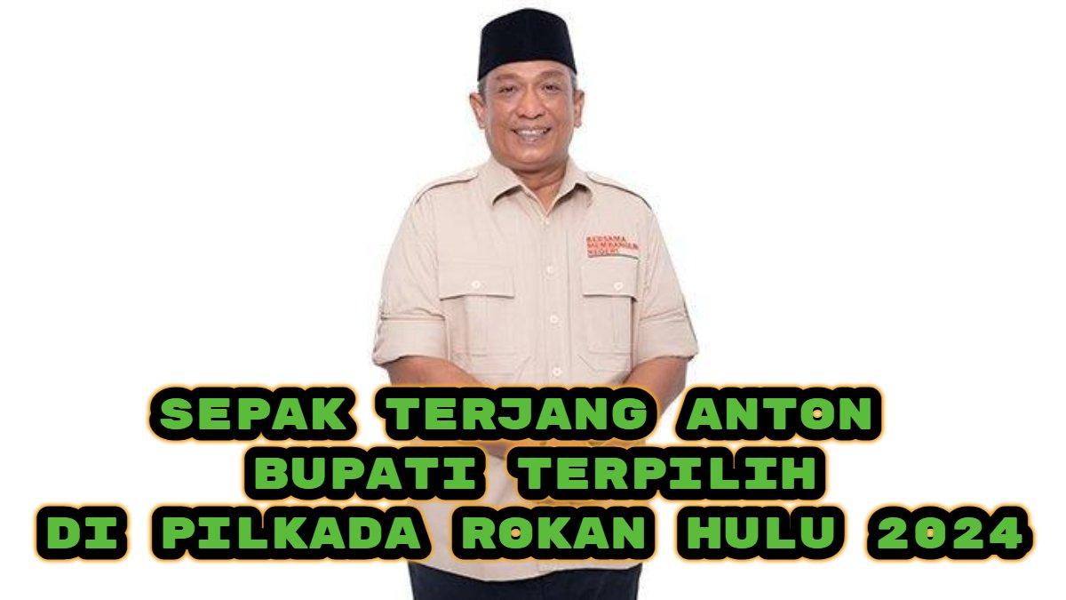Sepak Terjang Anton Bupati Terpilih Rokan Hulu 2024, Duet Syafaruddin, Pernah Kerja Jadi ASN di ...