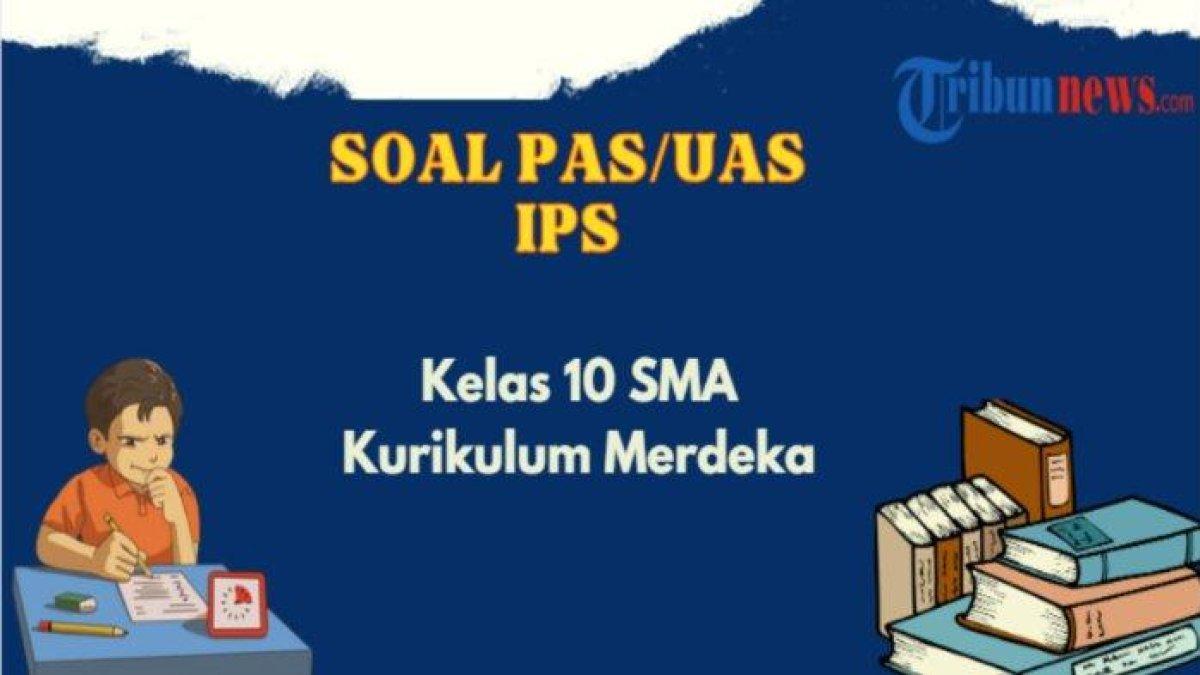 45 Contoh Soal & Kunci Jawaban IPS Kelas 10 Semester 1, Kurikulum Merdeka: Apa Ciri-Ciri ...