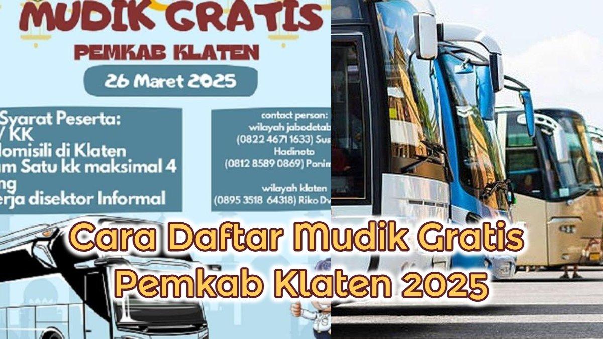 Mudik Gratis Lebaran 2025 Bersama Pemkab Klaten, Ini Cara Daftar dan Syaratnya, Jangan ...