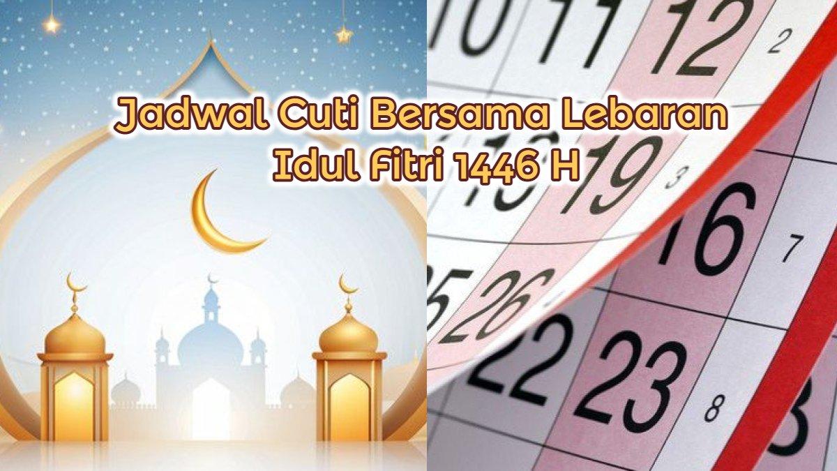 Lengkap! Jadwal Cuti Bersama Lebaran Idul Fitri 1446H, Ini Kalender ...
