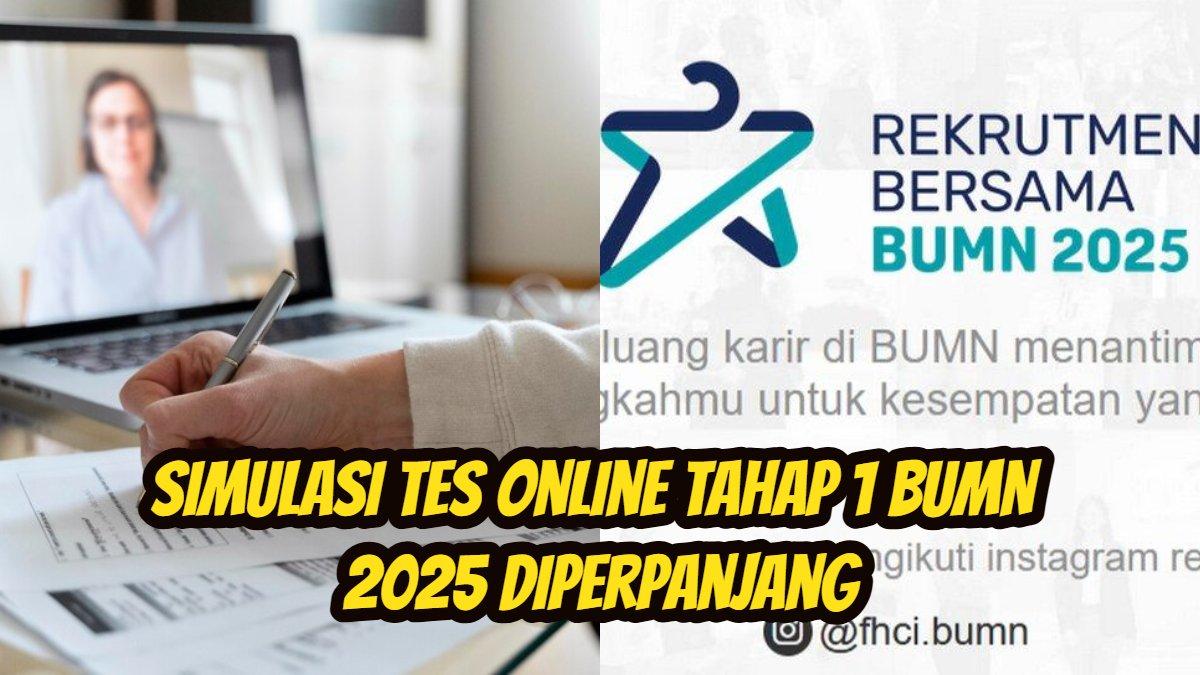 Simulasi Tes Online Tahap 1 BUMN 2025 Diperpanjang, Ini Cara Cek Jadwal ...
