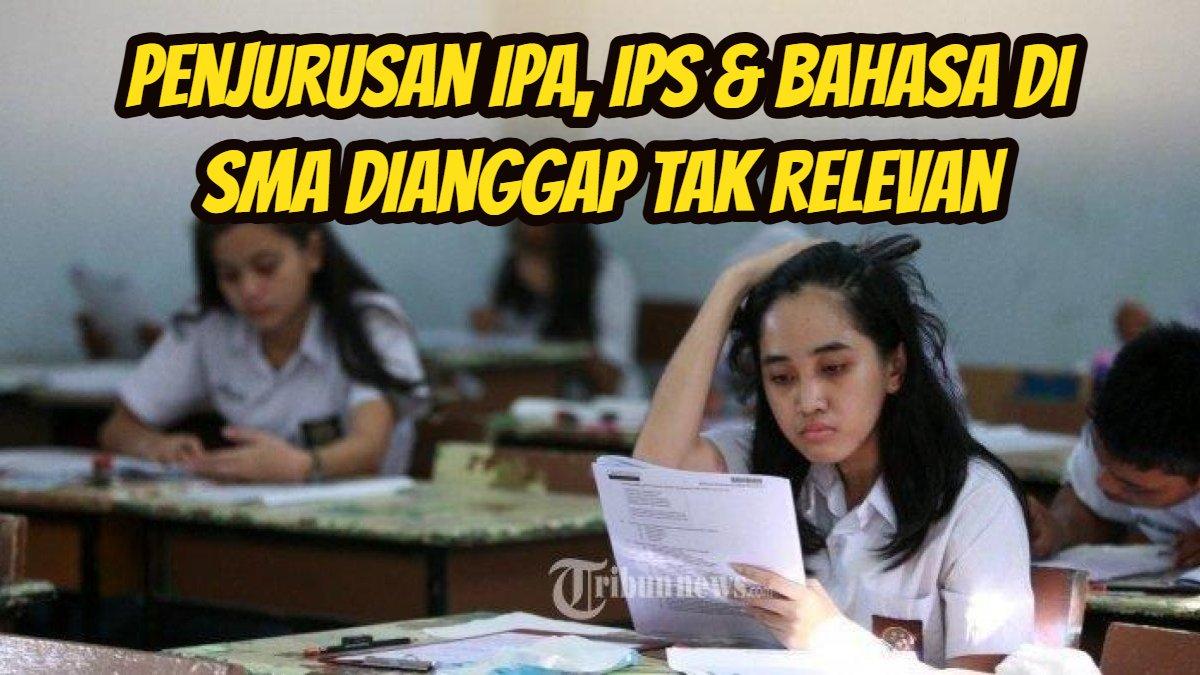 Penjurusan IPA, IPS & Bahasa di SMA Dianggap Tak Relevan Lagi, Perhimpunan Guru Beropini Ini ...