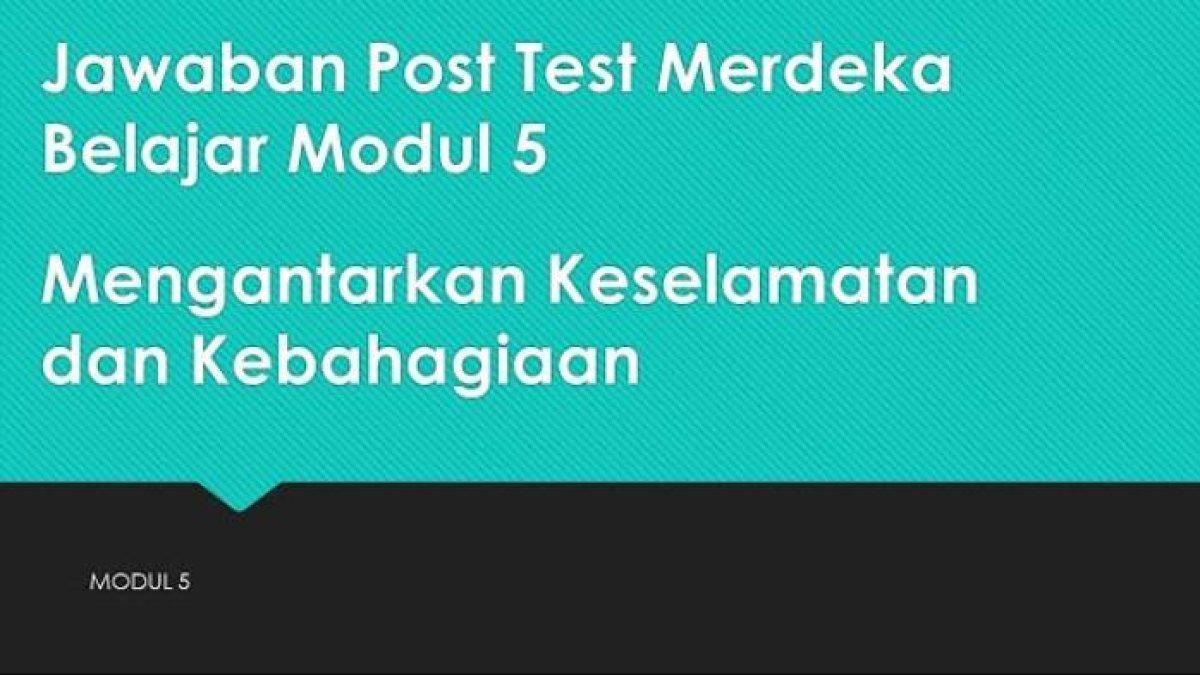 Soal And Kunci Jawaban Post Test Modul 5 Guru Berperan Sebagai Sumber